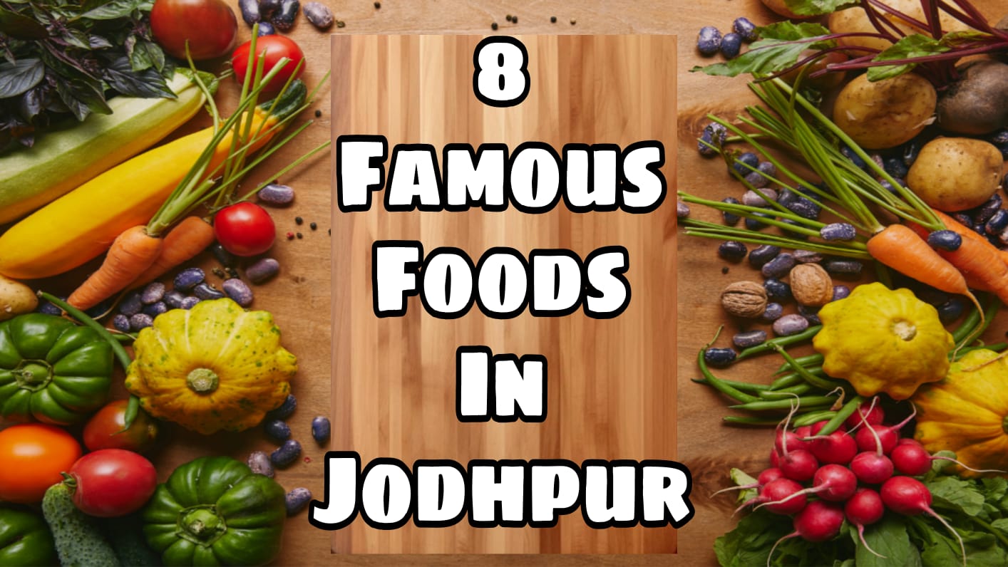 Top 8 Famous Food in Jodhpur That You Must Try in 2024
